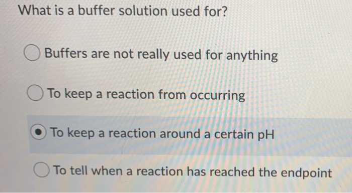 Solved What is a buffer solution used for? O Buffers are not | Chegg.com