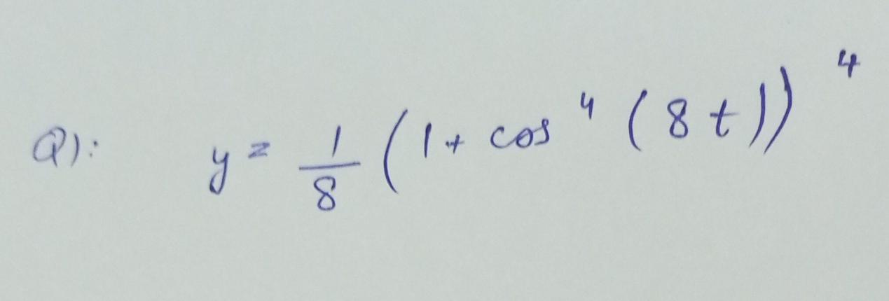 Solved y=81(1+cos4(8t))4 | Chegg.com