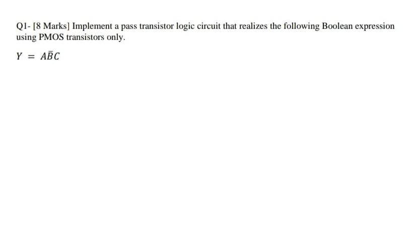 Solved Q1- [8 Marks] Implement a pass transistor logic | Chegg.com