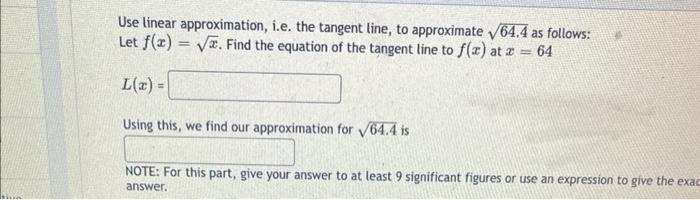Solved Use linear approximation, i.e. the tangent line, to | Chegg.com