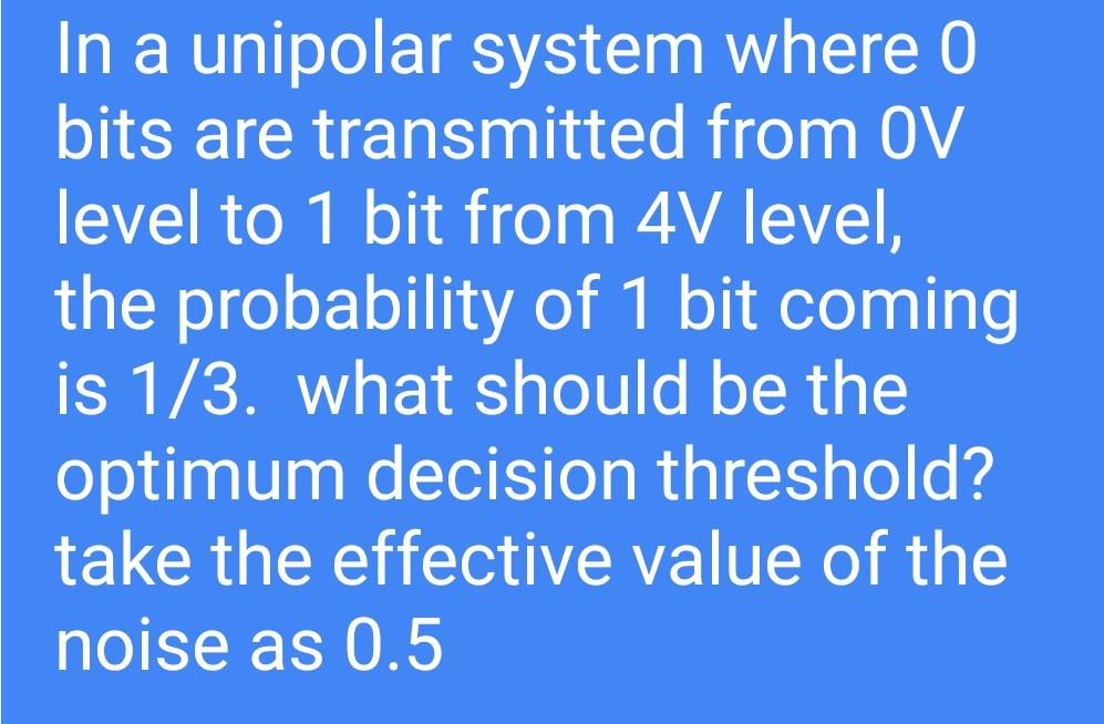 Solved In a unipolar system where 0 bits are transmitted | Chegg.com