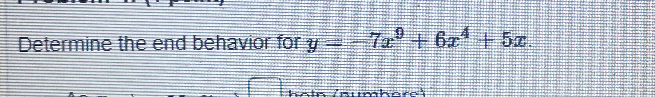 Solved Determine the end behavior for y=-7x9+6x4+5x. | Chegg.com