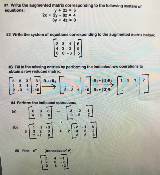 Solved #1 Write the augmented matrix corresponding to the | Chegg.com