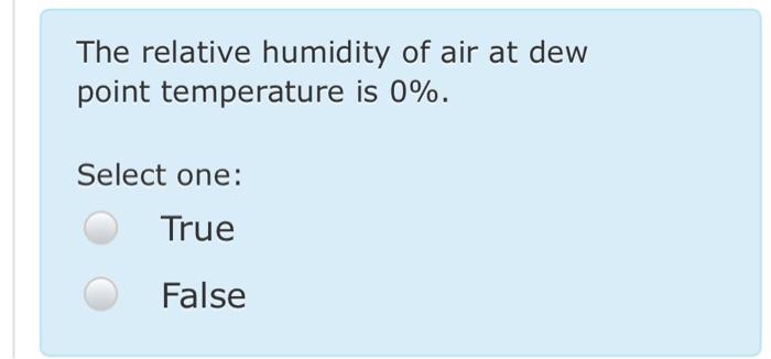 Solved The relative humidity of air at dew point temperature | Chegg.com