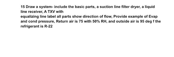 Solved 15 Draw a system- include the basic parts, a suction | Chegg.com