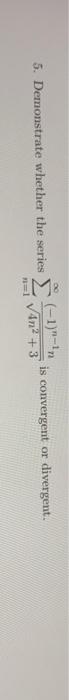 Solved 5. Demonstrate whether the series (-1)n-1 is | Chegg.com
