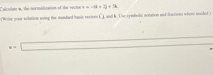 Solved Calculate u, the normalization of the vector v = | Chegg.com