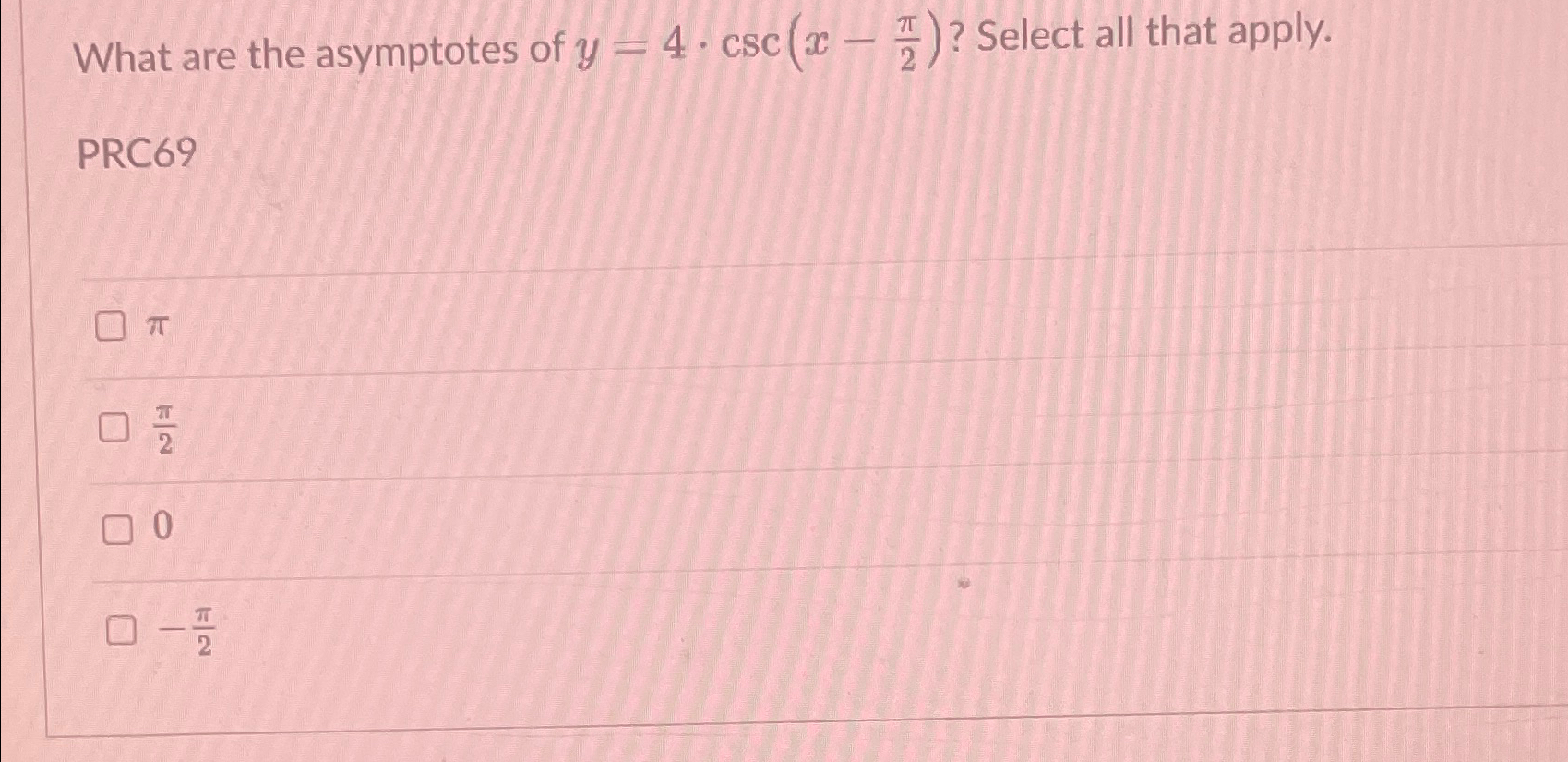Solved What are the asymptotes of y=4*csc(x-π2) ? ﻿Select | Chegg.com