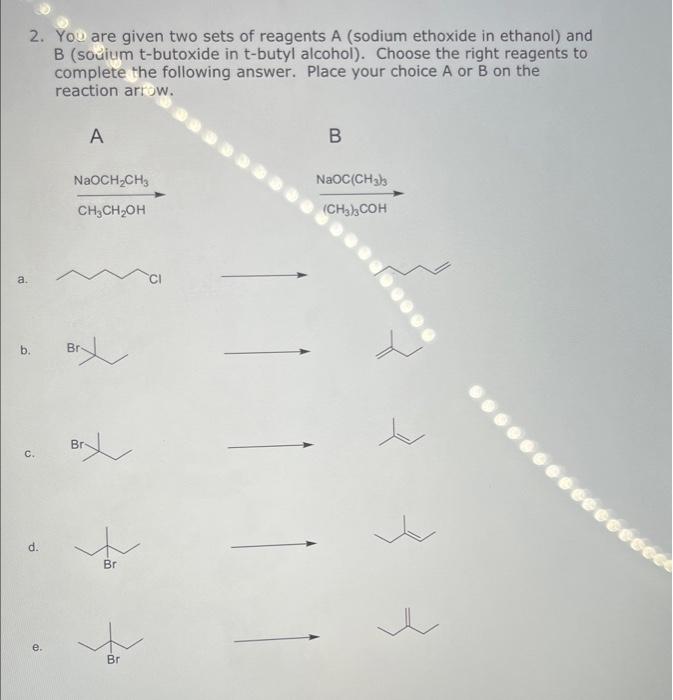 Solved 2. You are given two sets of reagents A (sodium | Chegg.com