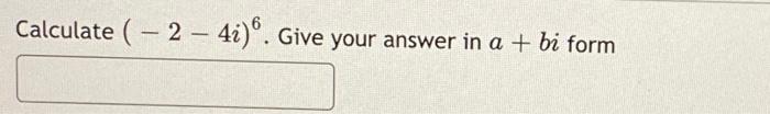 Solved Calculate ( – 2 – 4i). Give your answer in a + bi | Chegg.com