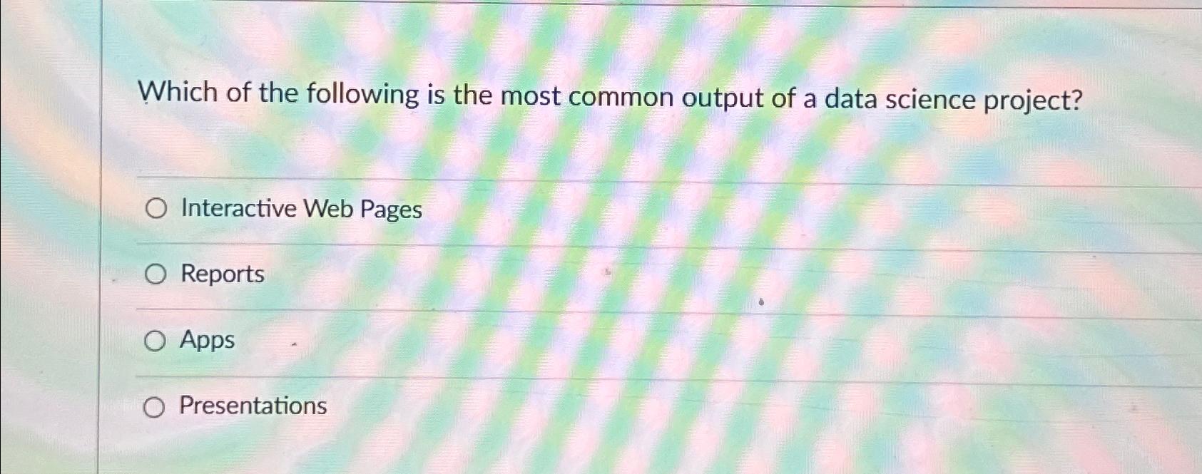 Solved Which of the following is the most common output of a | Chegg.com