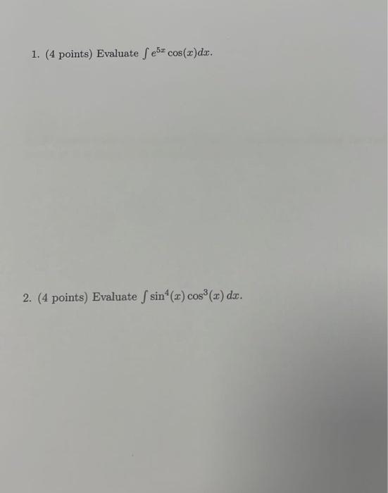 Solved 1. (4 points) Evaluate ∫e5xcos(x)dx. 2. (4 points) | Chegg.com