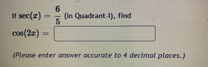 Solved If sec(2) = = (in Quadrant-1), find cos(2x) = (Please | Chegg.com