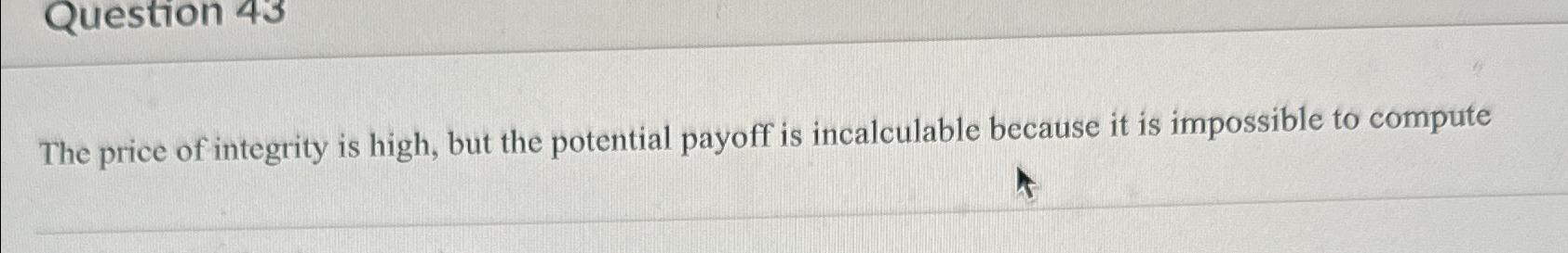 Solved The price of integrity is high, but the potential | Chegg.com