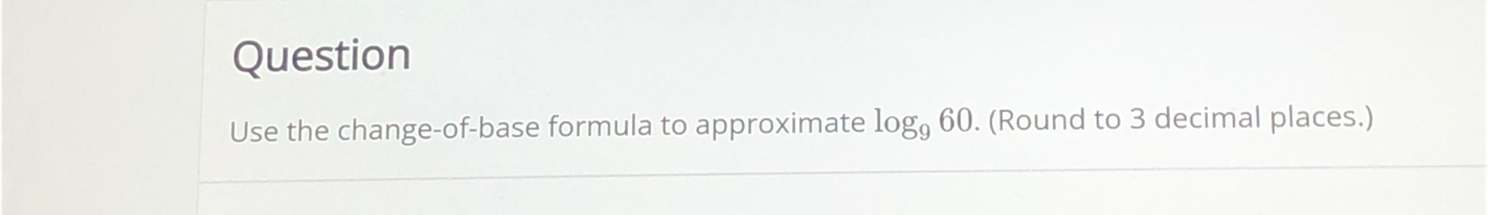 Solved QuestionUse the change-of-base formula to approximate | Chegg.com