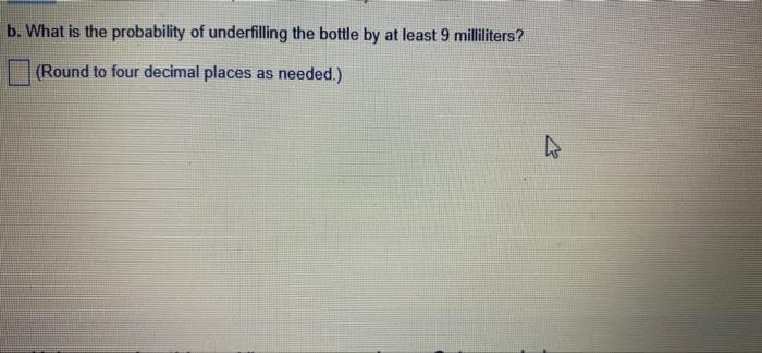 Solved b. What is the probability of underfilling the bottle | Chegg.com