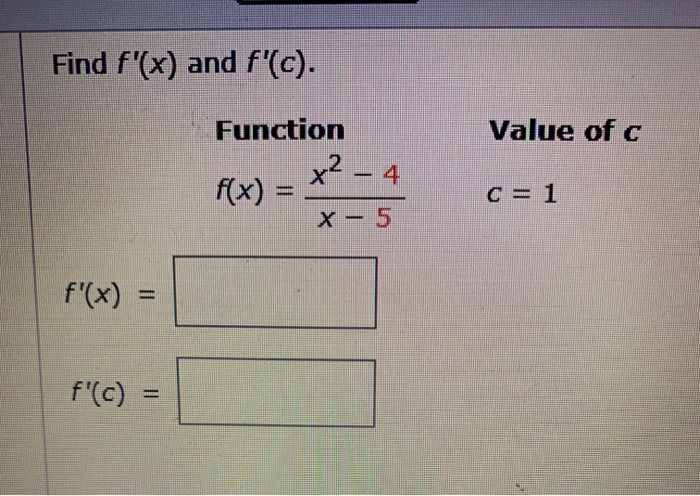 Solved Find f'(x) and f'(c). Value of c Function x² – 4 f(x) | Chegg.com