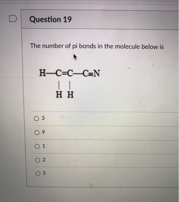Solved Question 19 The number of pi bonds in the molecule | Chegg.com