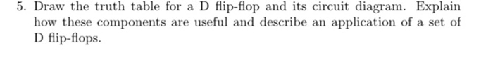Solved 5. Draw the truth table for a D flip-flop and its | Chegg.com