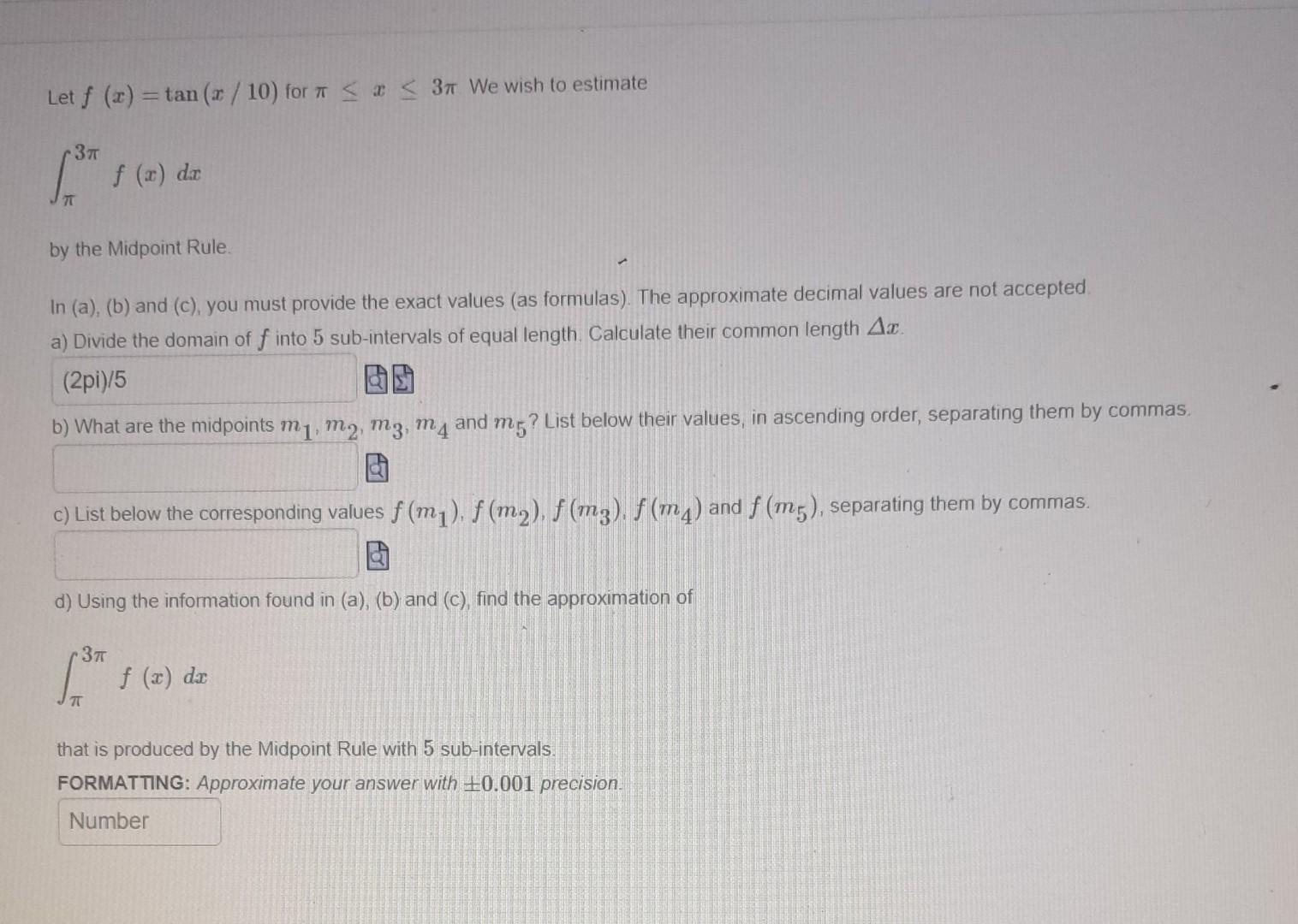 Solved Let f(x)=tan(x/10) for π≤x≤3π We wish to estimate | Chegg.com
