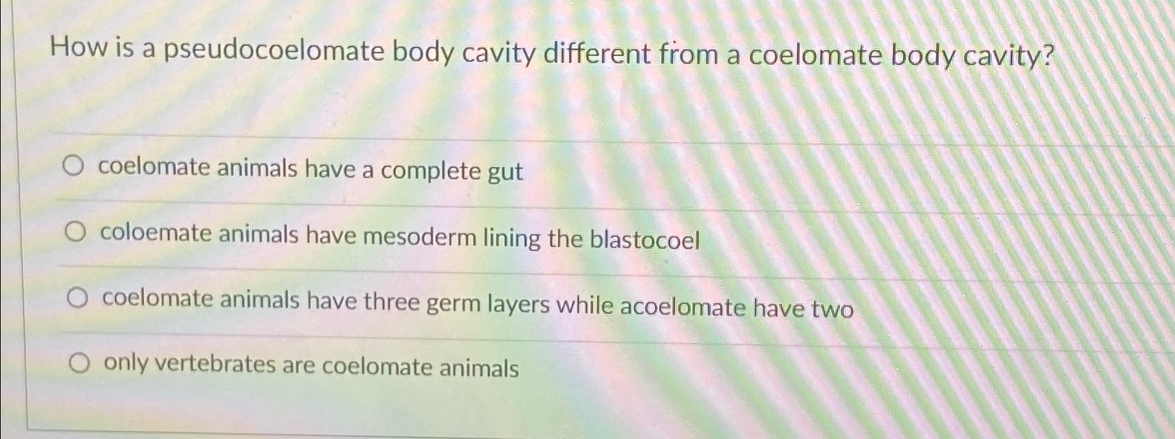 Solved How is a pseudocoelomate body cavity different from a | Chegg.com