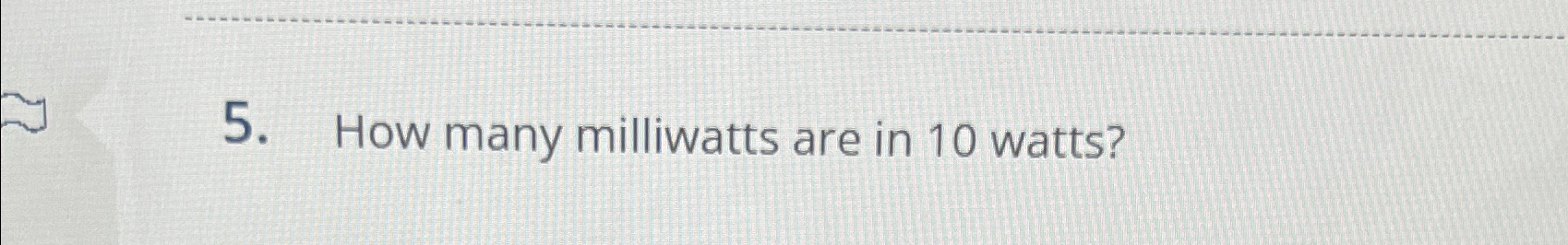 Solved How many milliwatts are in 10 ﻿watts? | Chegg.com
