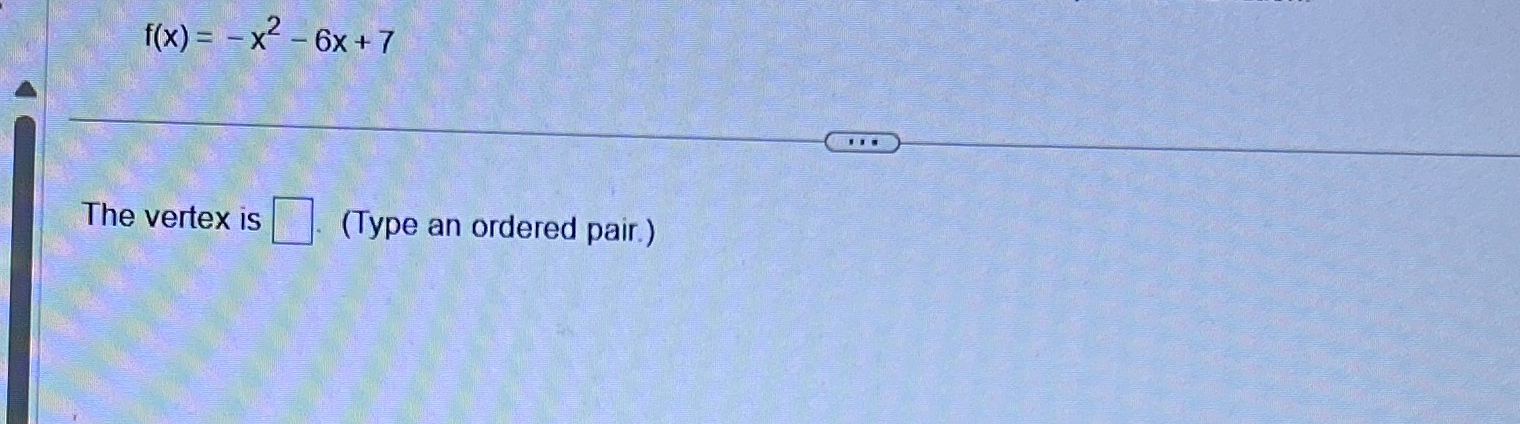 Solved f(x)=-x2-6x+7The vertex is(Type an ordered pair.) | Chegg.com