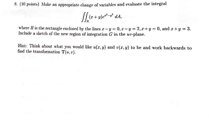 Solved 8. ( 10 points) Make an appropriate change of | Chegg.com
