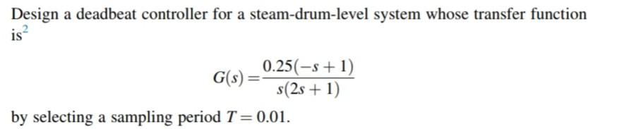 Solved Design a deadbeat controller for a steam-drum-level | Chegg.com