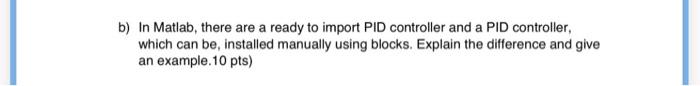 Solved b) In Matlab, there are a ready to import PID | Chegg.com