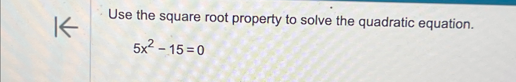 Solved Use the square root property to solve the quadratic | Chegg.com