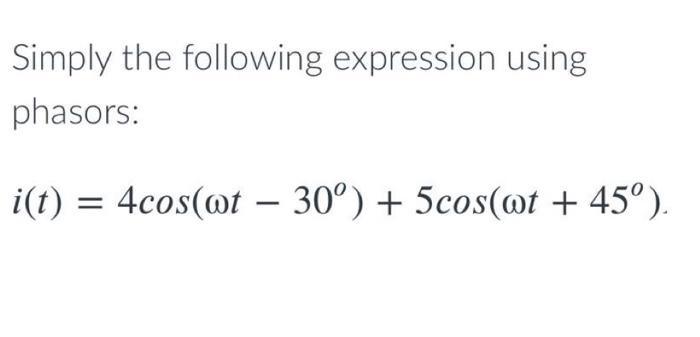 Solved Simply the following expression using phasors: | Chegg.com