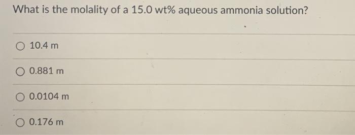 Solved What is the molality of a 15.0 wt% aqueous ammonia | Chegg.com
