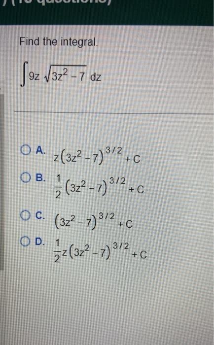 Solved Find the integral. ∫9z3z2−7dz A. z(3z2−7)3/2+C B. | Chegg.com