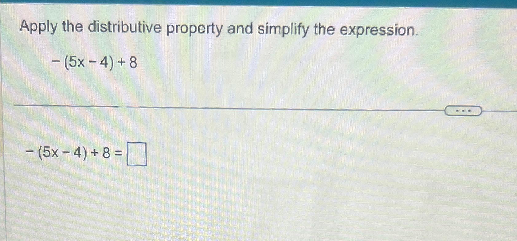 Solved Apply the distributive property and simplify the | Chegg.com