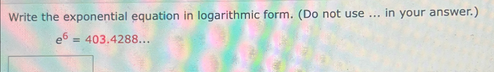 Solved Write the exponential equation in logarithmic form. | Chegg.com