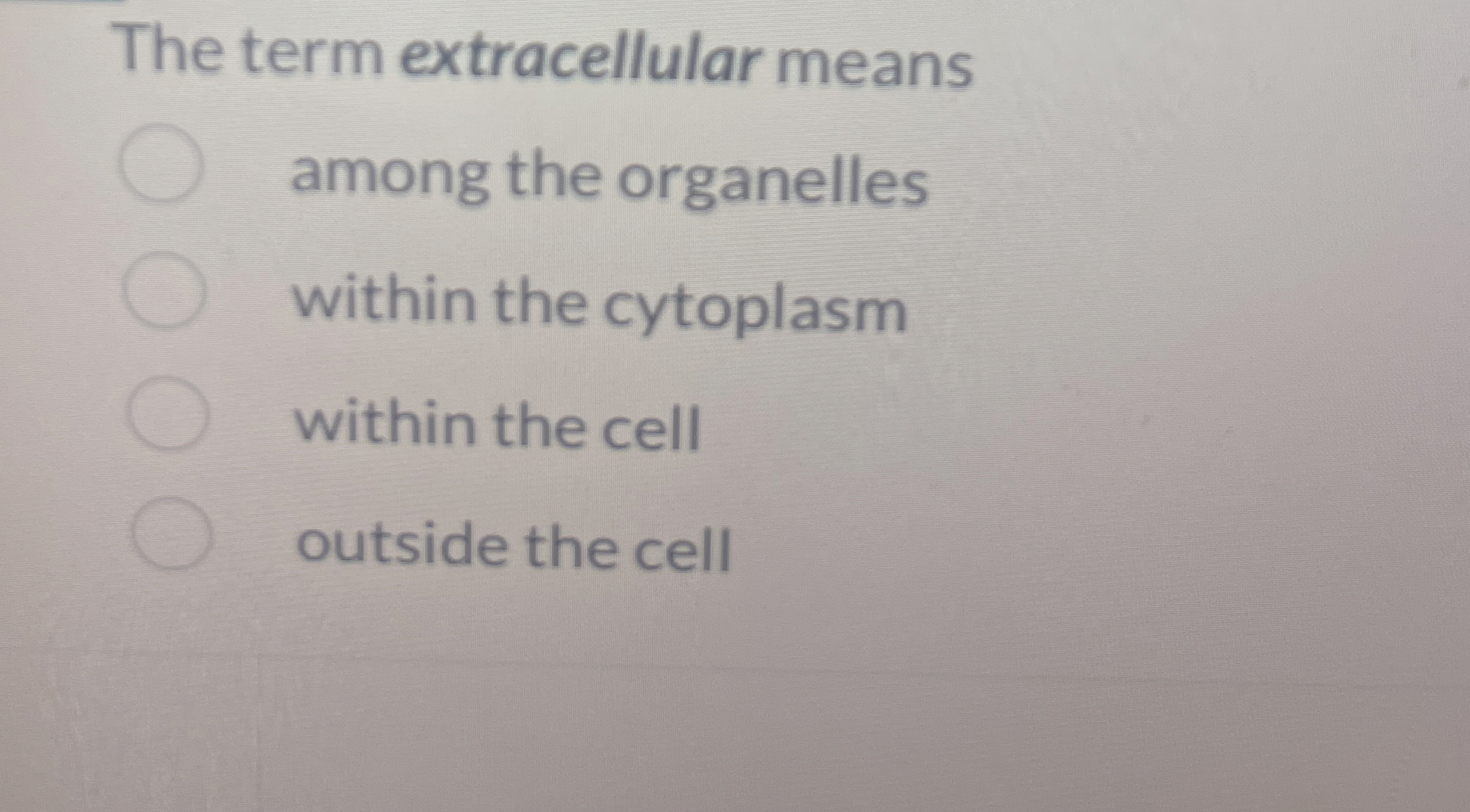 Solved The term extracellular meansamong the | Chegg.com