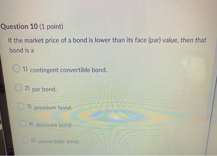 Solved Question 10 (1 point) If the market price of a bond | Chegg.com