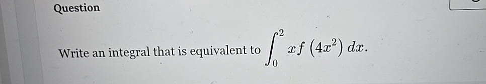 Solved QuestionWrite an integral that is equivalent to | Chegg.com