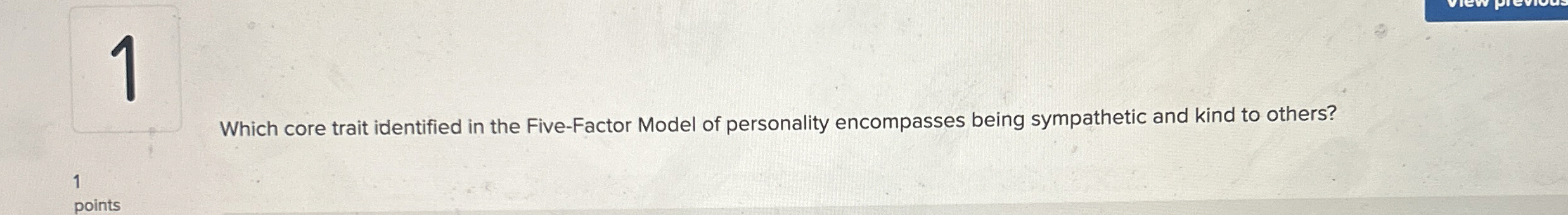 Solved 1Which core trait identified in the Five-Factor Model | Chegg.com