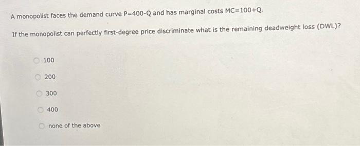 Solved A monopolist faces the demand curve P=400-Q and has | Chegg.com