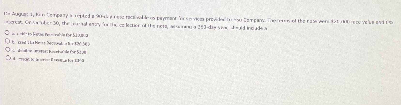 Solved On August 1, ﻿Kim Company accepted a 90-day note | Chegg.com