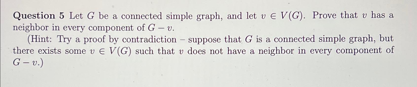 Solved Question 5 ﻿Let G ﻿be a connected simple graph, and | Chegg.com