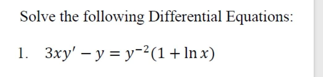 Solved Solve the following Differential Equations: 1. 3xy' – | Chegg.com