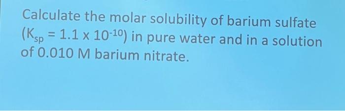 Solved Calculate the molar solubility of barium sulfate | Chegg.com