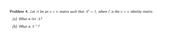 Solved Problem 4. ﻿Let A ﻿be an n×n ﻿matrix such that A2=I, | Chegg.com