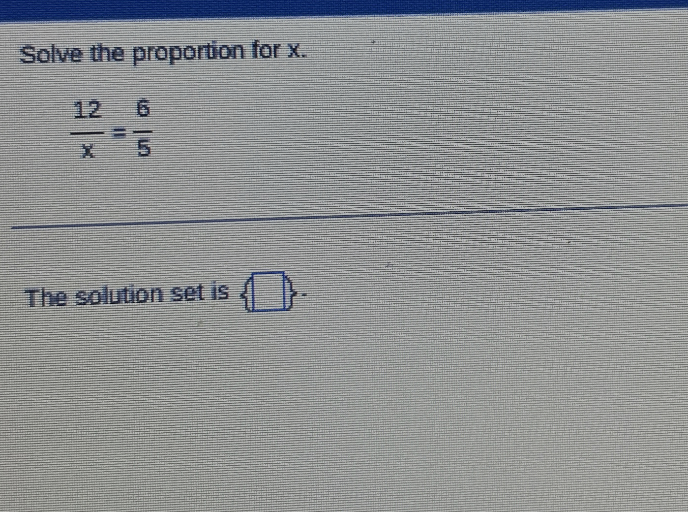 Solved Solve the proportion for x.12x=65The solution set is | Chegg.com