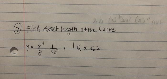 Solved (7) o find exact length of the curve ya* - 1 | Chegg.com