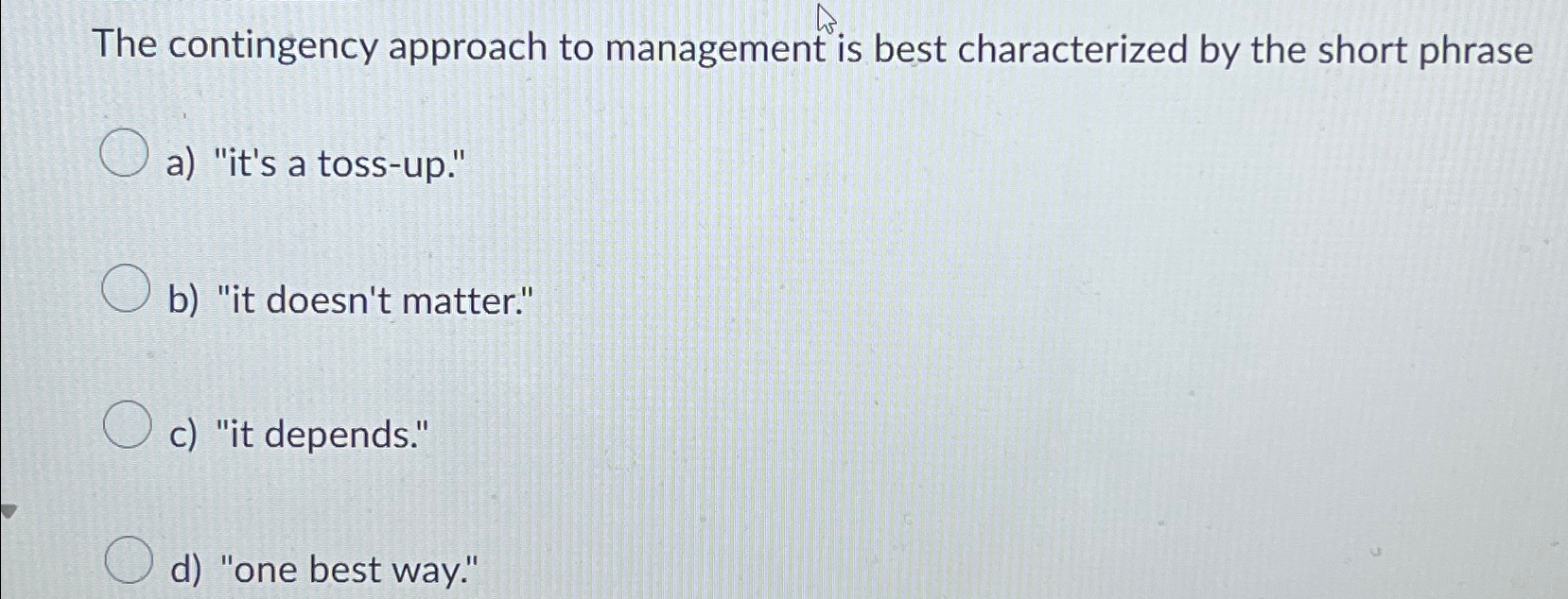 Solved The contingency approach to management is best | Chegg.com