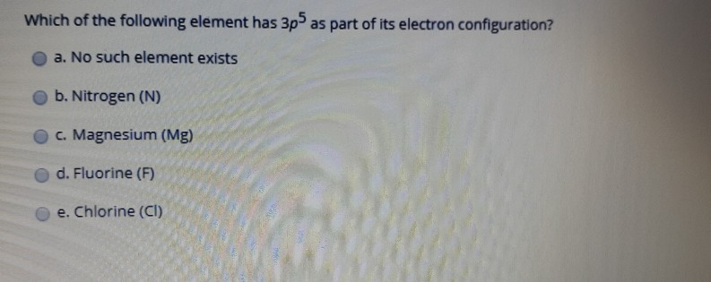 Solved Which of the following element has 3p5 as part of its | Chegg.com
